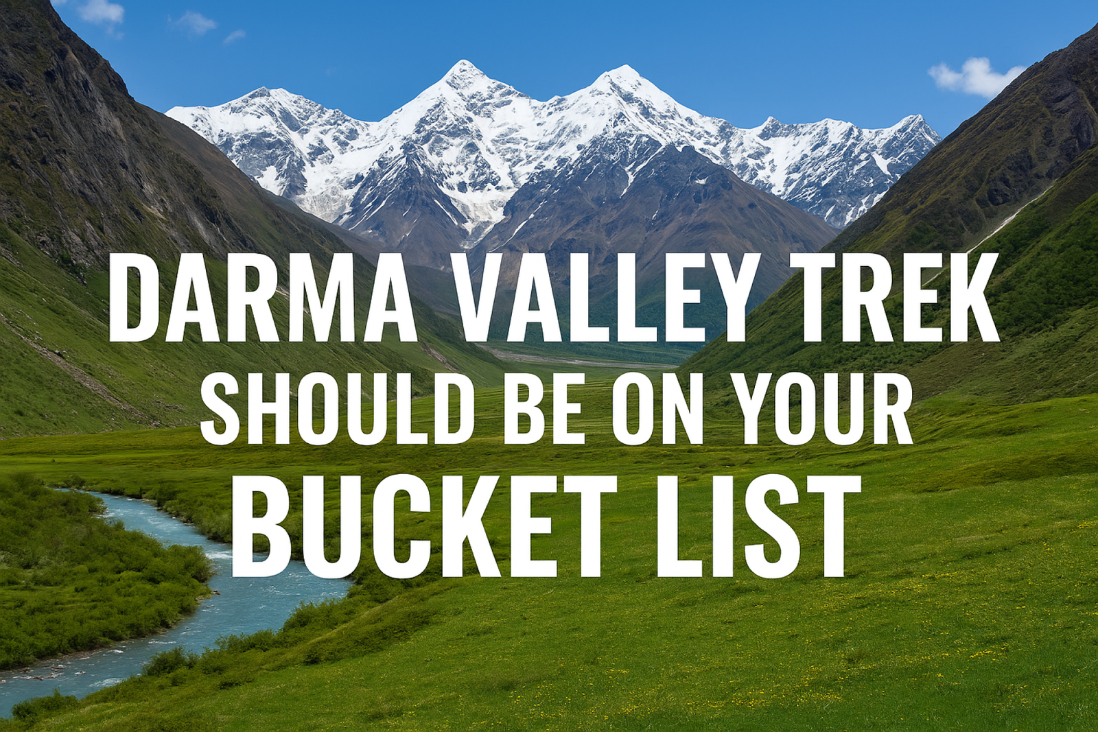 Darma Valley Trek Should Be on Your Bucket List - Travel Sifar